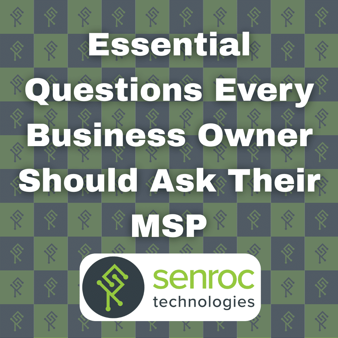 Questions Every Business Owner Should Ask Their MSP | Senroc Technologies